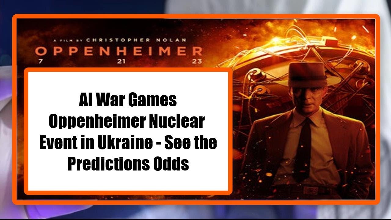 AI War Games Oppenheimer Nuclear Event in Ukraine - See the Predictions Odds - YouTube