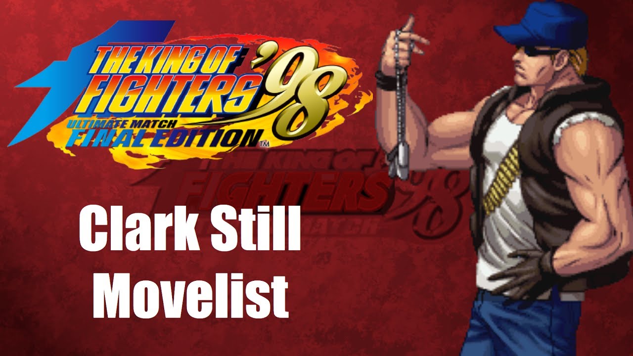 Clark Still Movelist [The King of Fighters '98 Ultimate Match Final ...