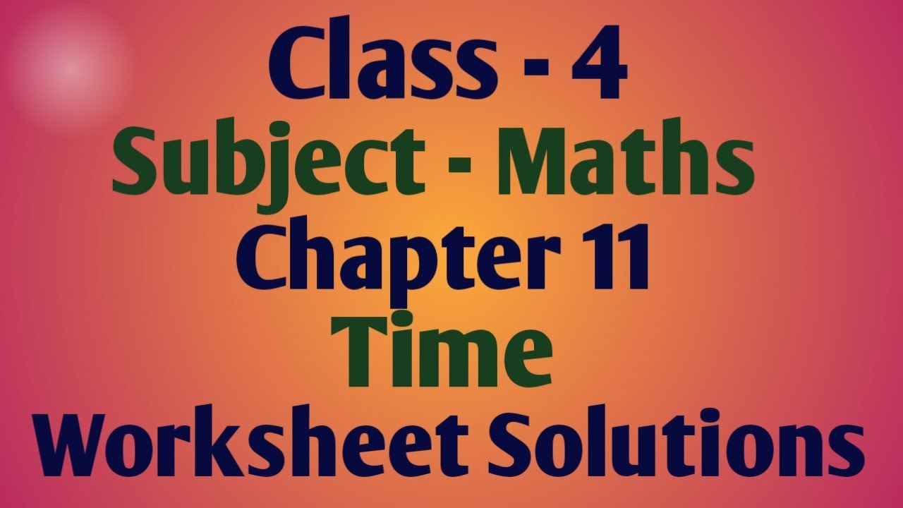 Class 4 Maths Time Worksheet Solutions - YouTube