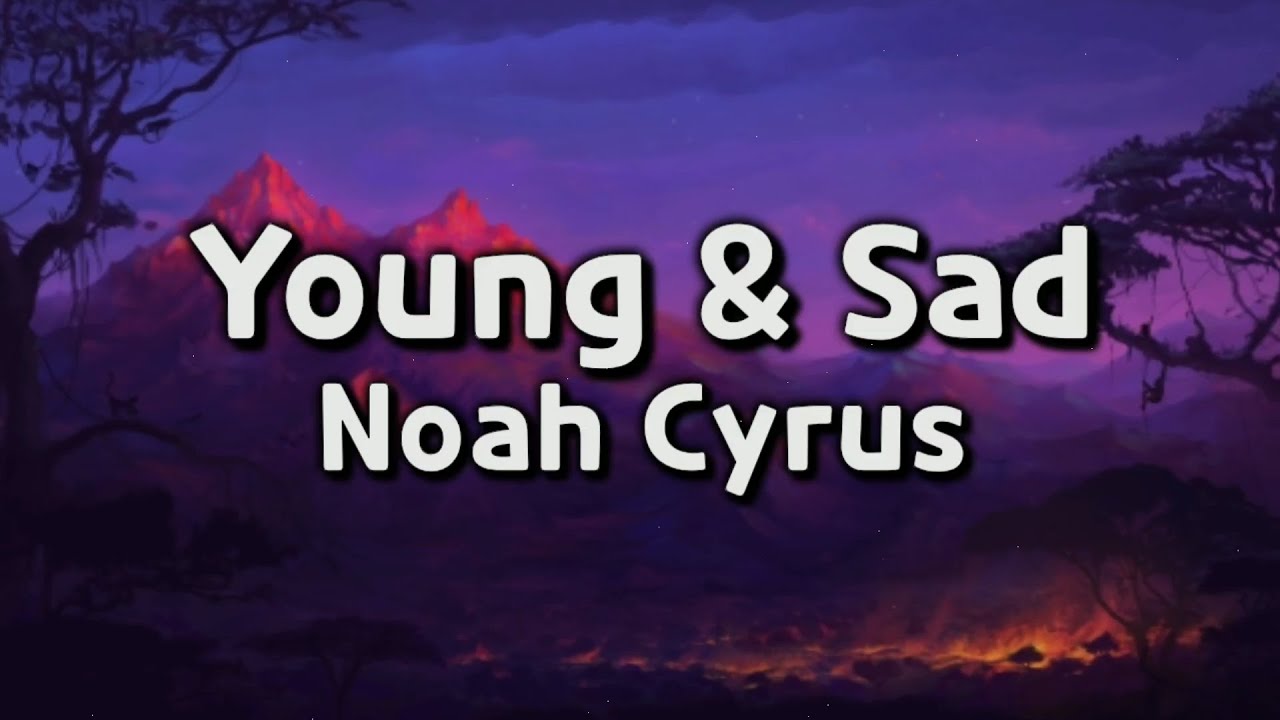 Noah Cyrus - Young & Sad (Lyrics Video) - YouTube