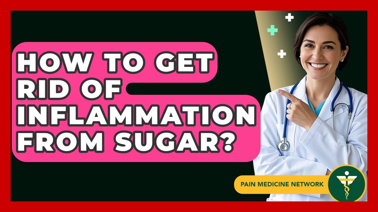 How To Get Rid Of Inflammation From Sugar? - Pain Medicine Network ...
