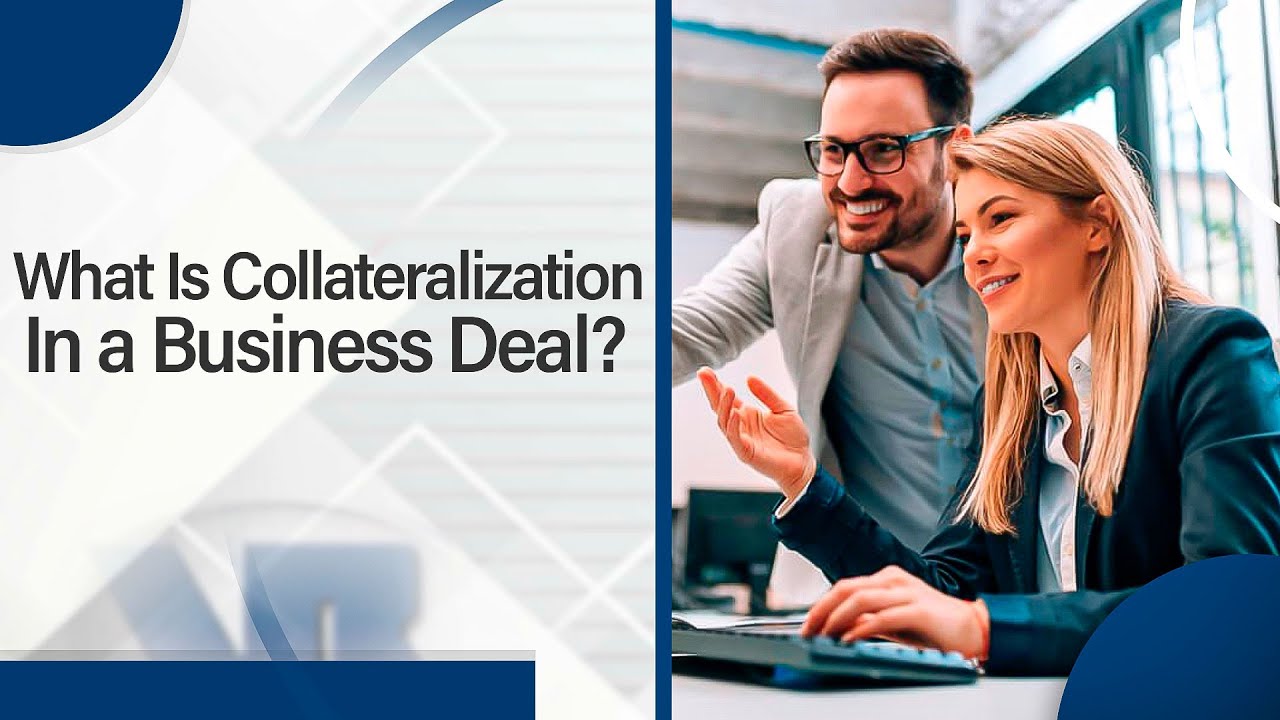 What Is Collateralization In a Business Deal? Business Broker Explains ...