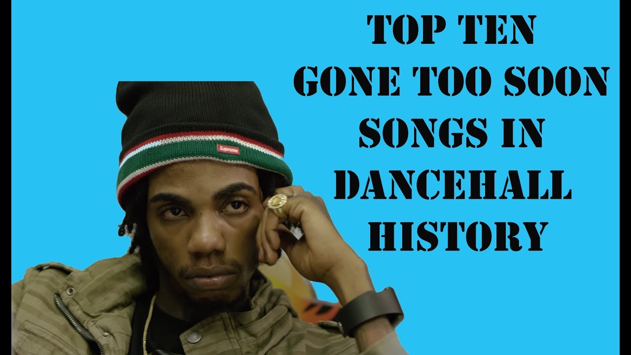 Top Ten Gone Too Soon Songs In Dancehall History - YouTube