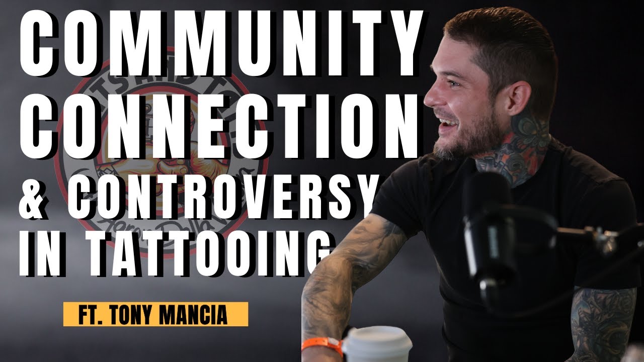 Community, Connection, and Controversy in Tattooing ft. Tony Mancia ...