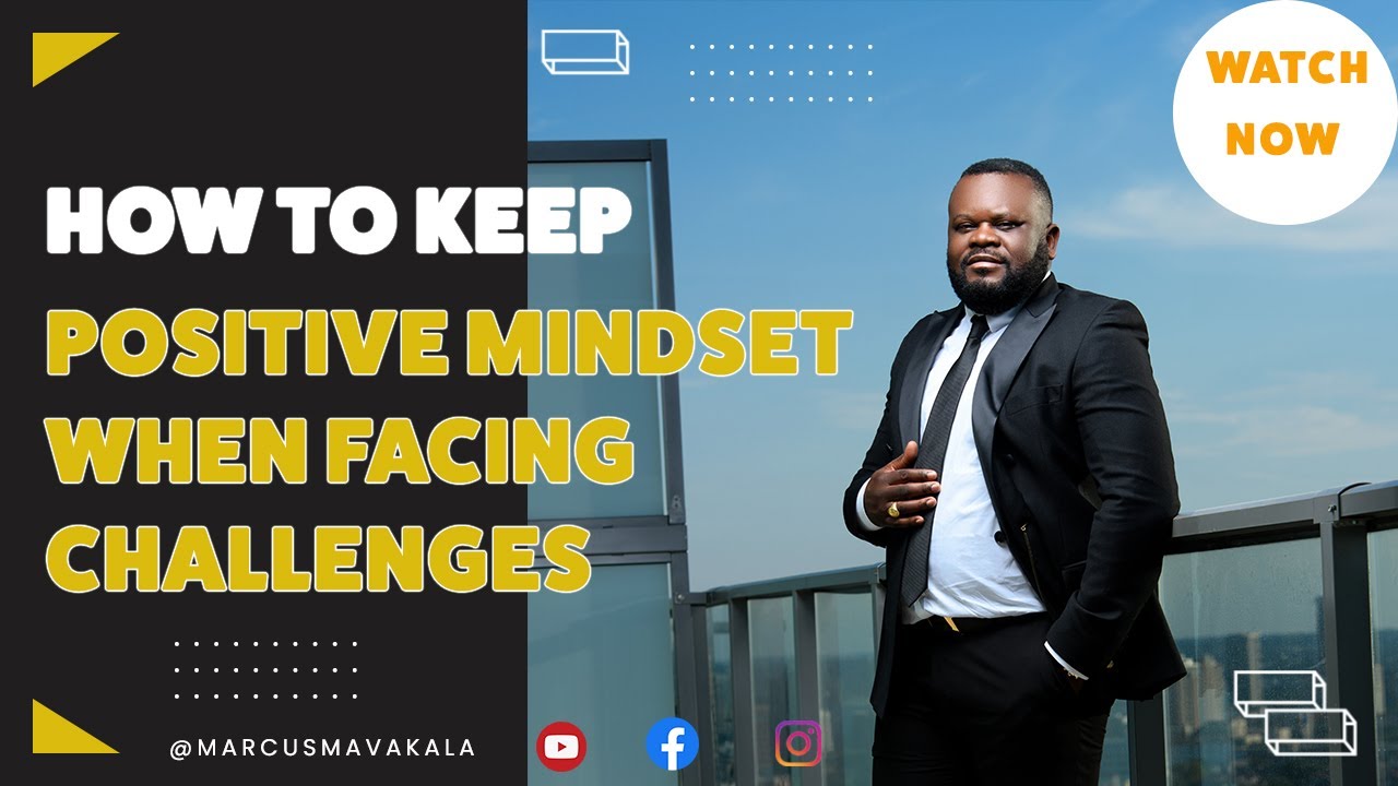 HOW TO KEEP A POSITIVE MINDSET WHEN FACING CHALLENGES - YouTube
