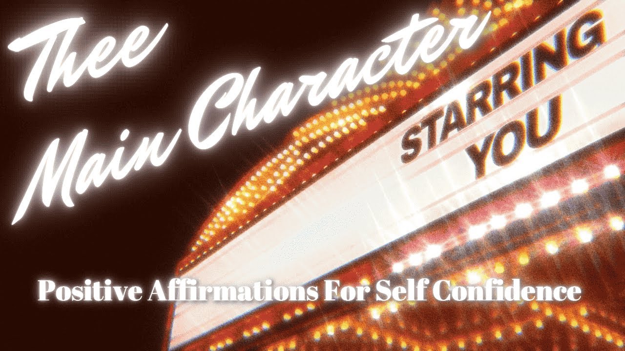 Thee Main Character: Positive Affirmations For Self Confidence - YouTube