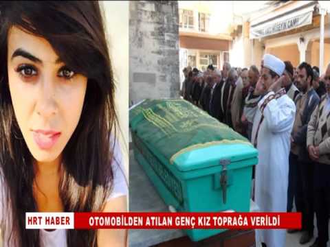OTOMOBİLDEN ATILAN GENÇ KIZ TOPRAĞA VERİLDİ