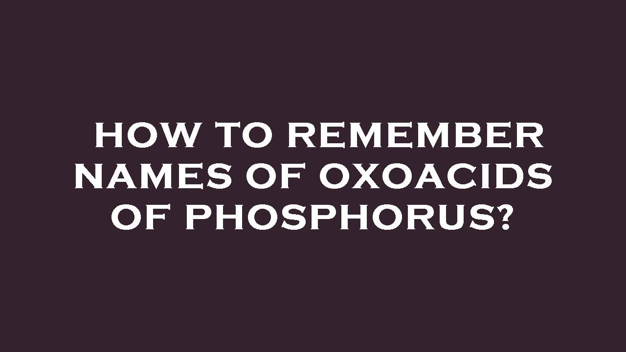 how-to-remember-names-of-oxoacids-of-phosphorus-youtube