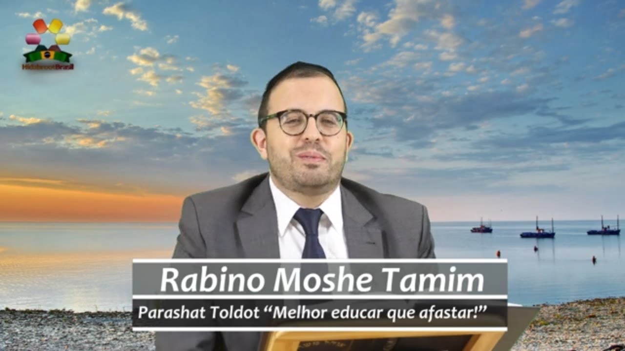 "Melhor educar que afastar!" - Parashat Toldot - Rabino Moshe Tamim ...