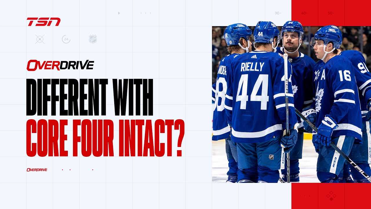 Are Maple Leafs different with Core 4 still intact?| OverDrive - Hour 1 ...