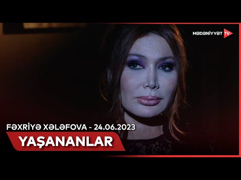Yaşananlar - Fəxriyə Xələfova | 24.06.2023