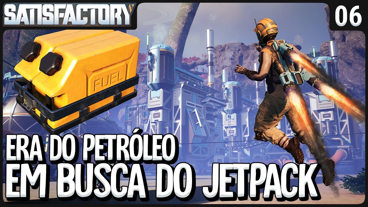 ERA DO PETRÓLEO. Em busca do JETPACK - Satisfactory SE3 - Ep 06 - YouTube