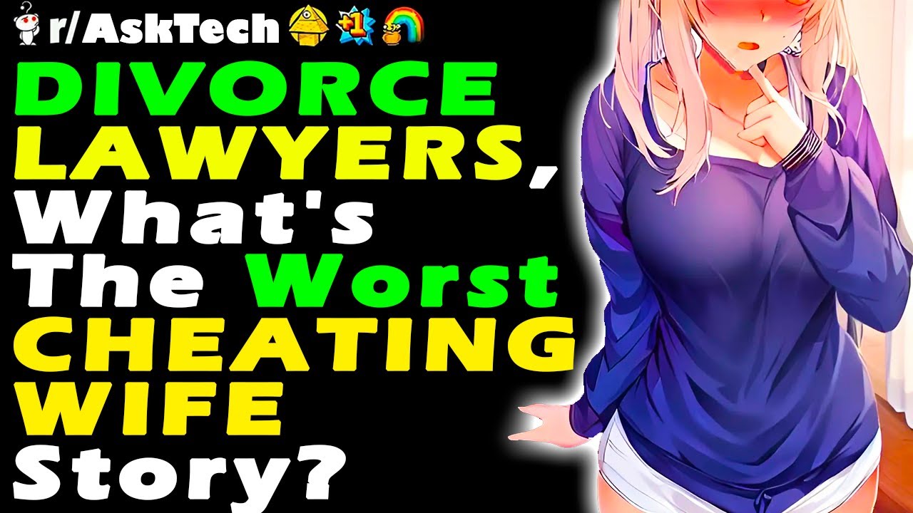 DIVORCE LAWYERS What's The Worst CHEATING WIFE Story? - YouTube