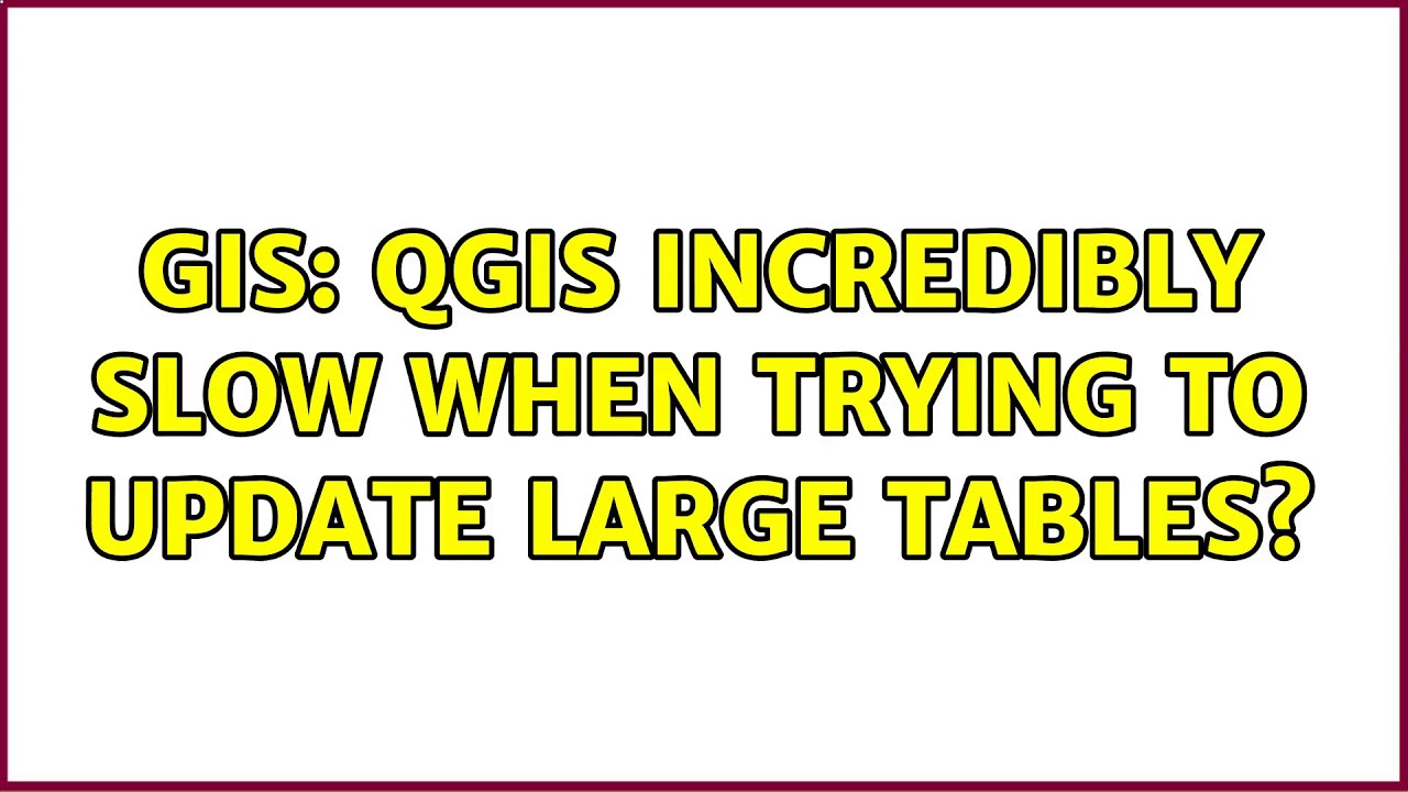 GIS QGIS Incredibly Slow When Trying To Update Large Tables YouTube GIS QGIS Incredibly Slow When Trying To Update Large Tables YouTube