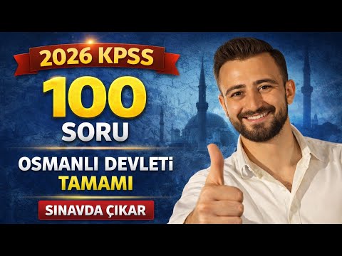 100 Soru İle Osmanlı Devleti Tüm Dönemler | 2026 KPSS Tarih Soru Çözümü