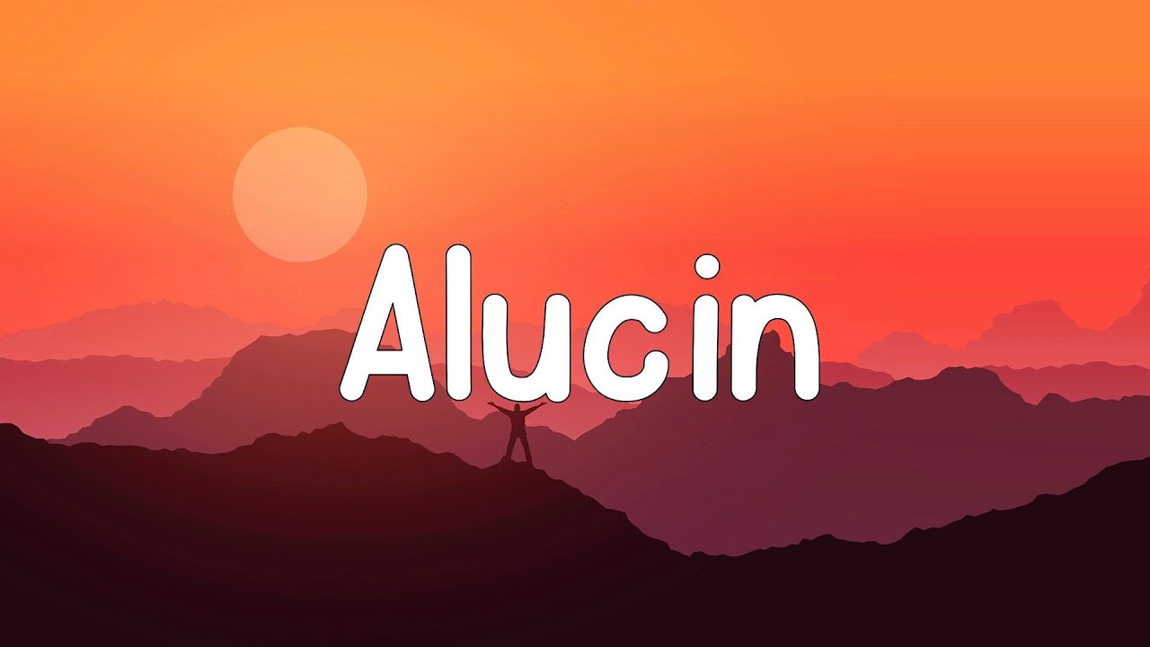 Alucin (Letra) | Alucín - YouTube