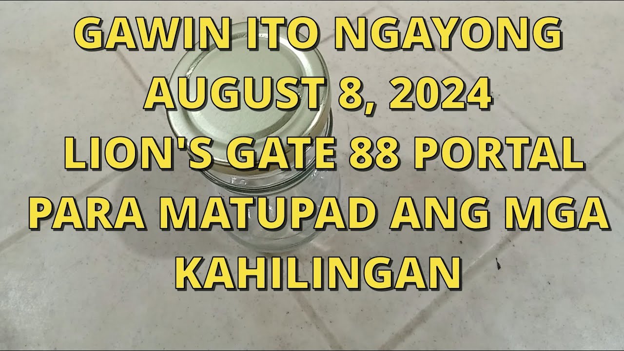 GAWIN ITO NGAYONG AUGUST 8, 2024 LION'S GATE 88 PORTAL PARA MATUPAD ANG ...