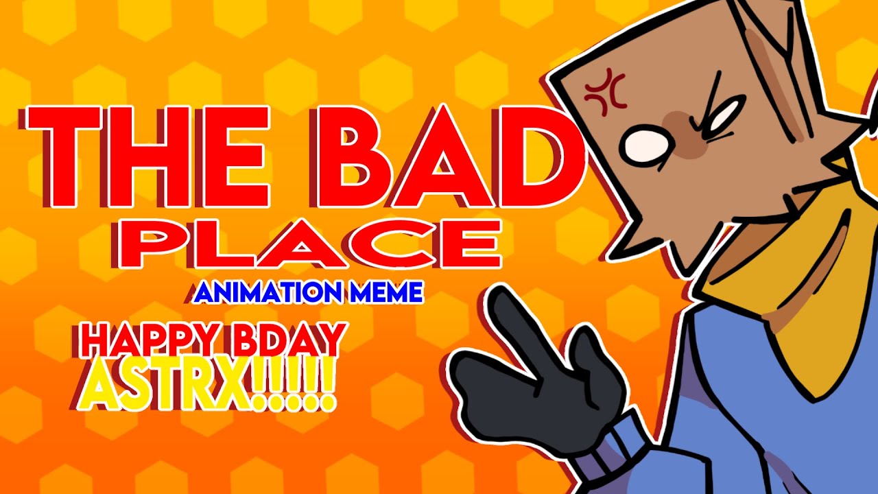 THE BAD PLACE | animation meme | HAPPY BIRTHDAY @astrxxxx - YouTube