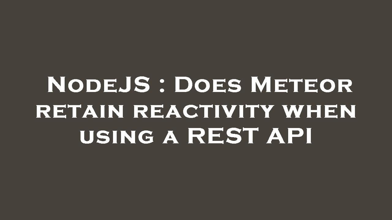 Nodejs Does Meteor Retain Reactivity When Using A Rest Api Youtube