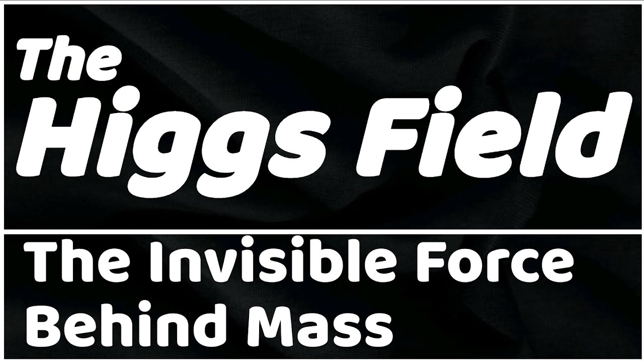 The Higgs Field: The Invisible Force Behind Mass - YouTube