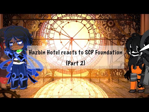 Hazbin Hotel react to SCP Foundation||PART2||Lazy…