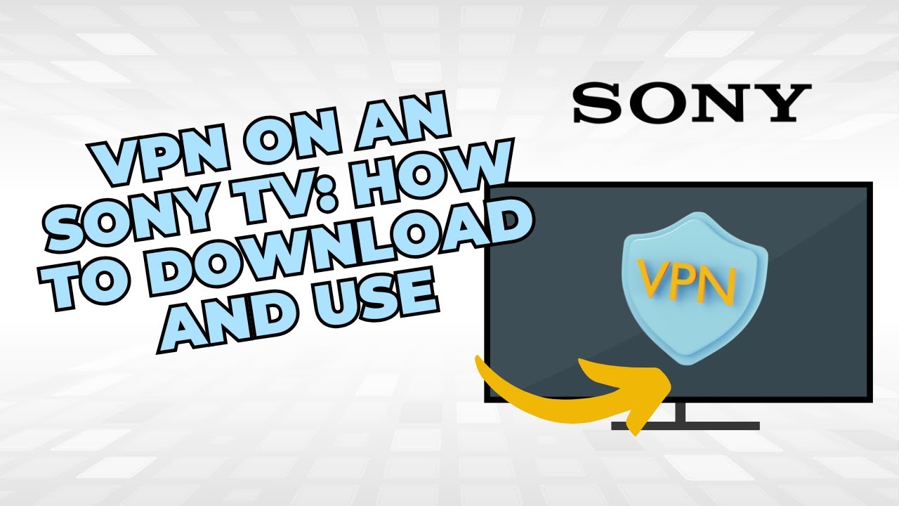 VPN ON AN SONY TV: HOW TO DOWNLOAD AND USE - YouTube
