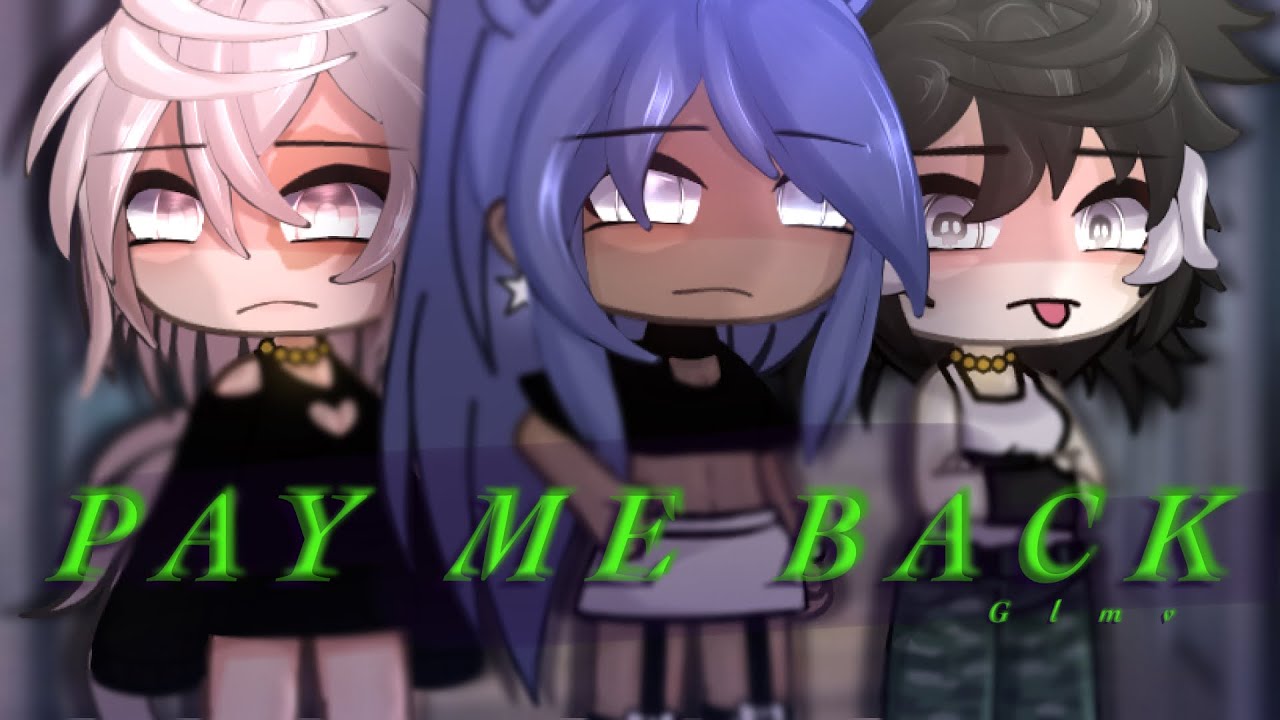 Pay Me Back || Glmv / Gcmv || Gacha Life Music Video - YouTube