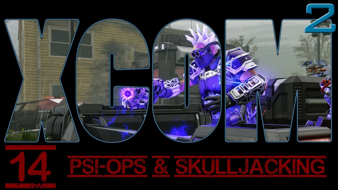 Xcom 2 - Episode 14 - Psi-Ops & Skulljacking - YouTube