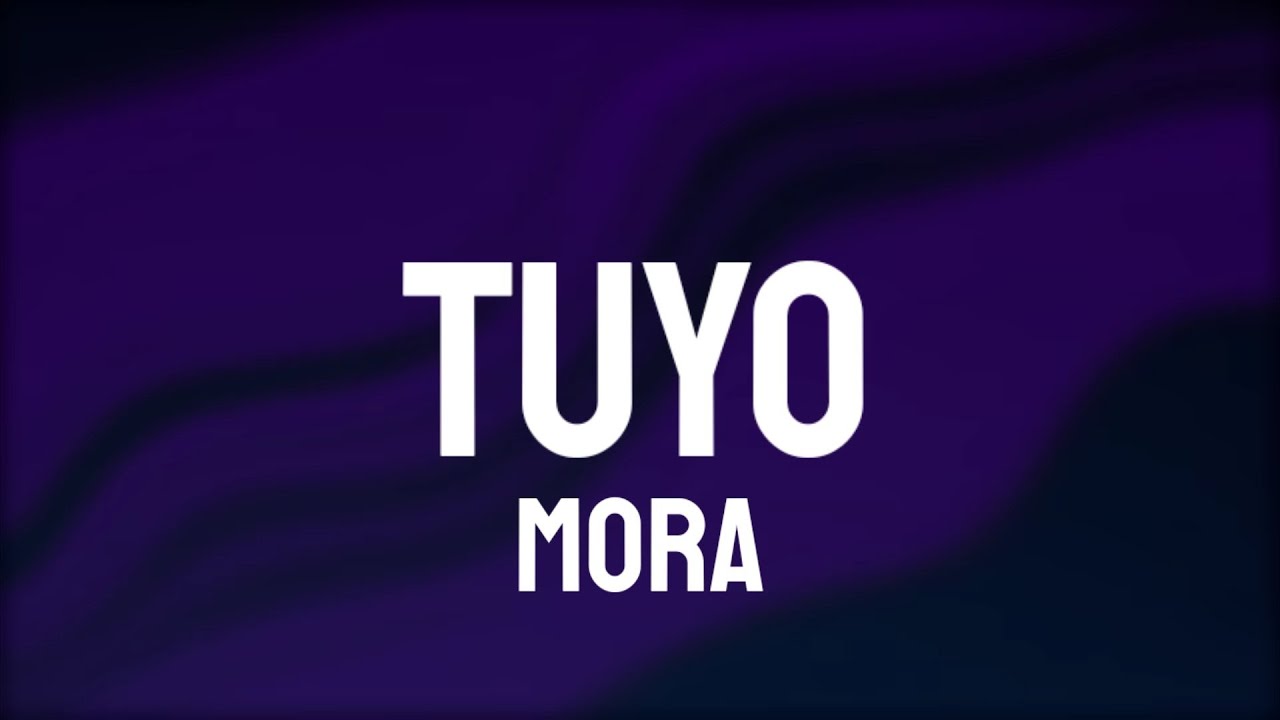 Mora - Tuyo (Letra/Lyrics) - YouTube