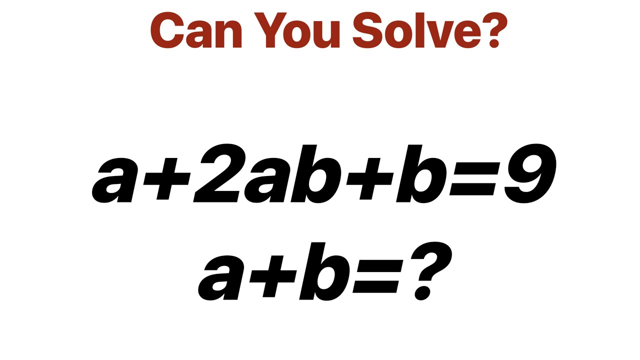 How To Solve This Math Olympiad Question? a+2ab+b=9, a+b=? - YouTube