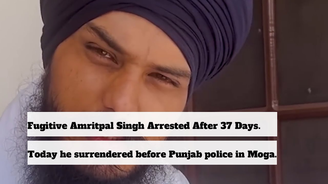 Fugitive Amritpal Singh Arrested After 37 Days Surrendered Before