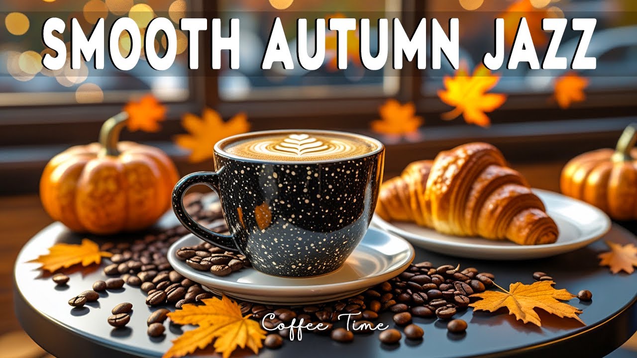 Smooth Autumn Jazz ☕ Happy Light Coffee Jazz & Bossa Nova Piano for ...