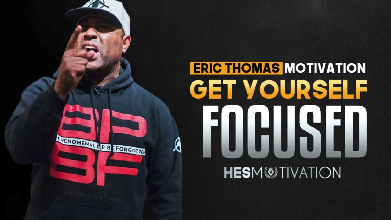 Eric Thomas says get focused - YouTube