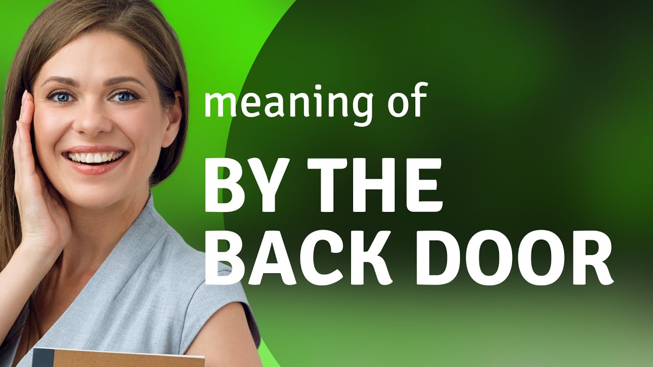 Understanding "By the Back Door": Unraveling Idiomatic Expressions in ...
