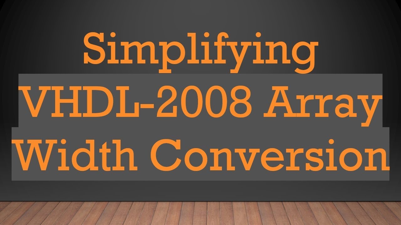 Simplifying VHDL-2008 Array Width Conversion - YouTube