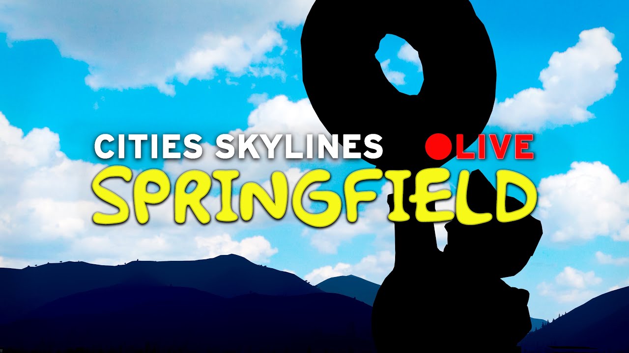 Cities Skylines [LIVE] Springfield - YouTube