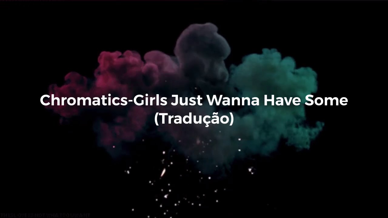 Chromatics-"Girls Just Wanna Have Some" (tradução) - YouTube