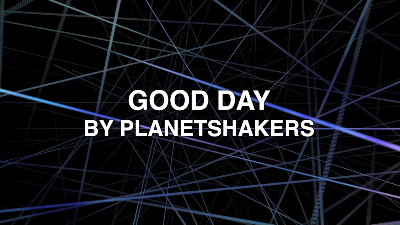 Good Day - Planetshakers (Lyrics) Chords - Chordify