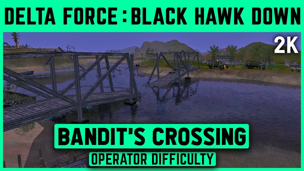 Delta Force: Black Hawk Down - Bandit's Crossing - Operator - 1080p ...