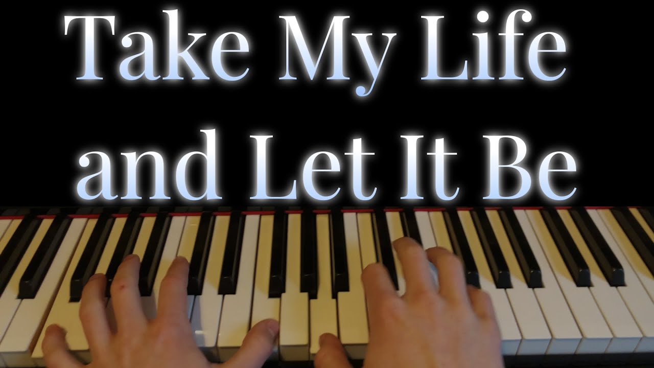 Take My Life and Let It Be by Frances Havergal // Piano Cover - YouTube