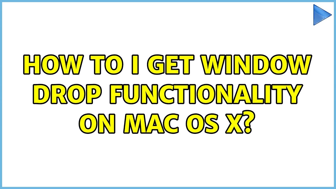 How to I get window drop functionality on Mac OS X? (5 Solutions ...