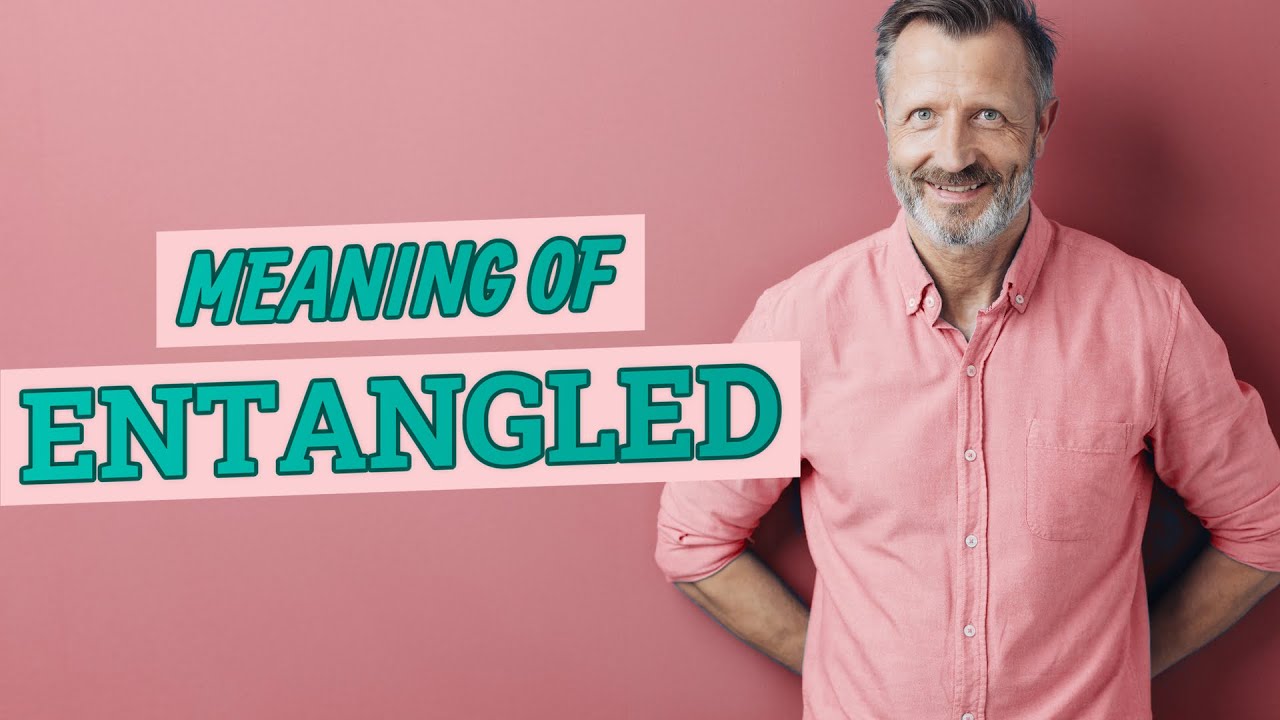 Entangled | Definition of entangled 📖 📖 - YouTube