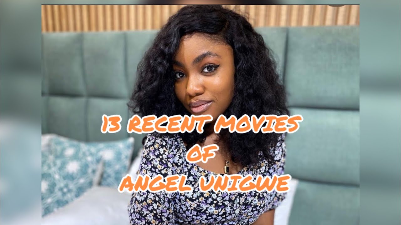 13 RECENT MOVIES OF ANGEL UNIGWE THAT YOU NEED TO WATCH..... - YouTube