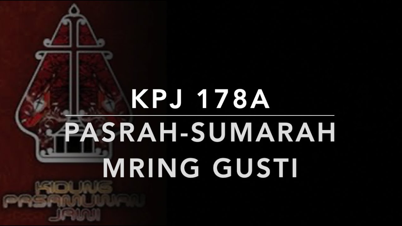 KPJ 178a Pasrah Sumarah Mring Gusti - Kidung Pasamuwan Jawi - YouTube