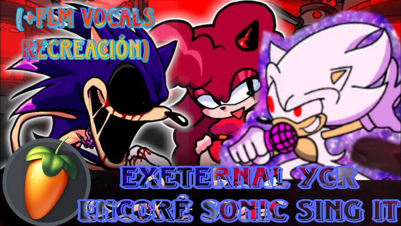 Exeternal Ycr Encoré Sonic Sing it/ FNF Vs Sonic.exe 3.0 (+Flm Vocals ...