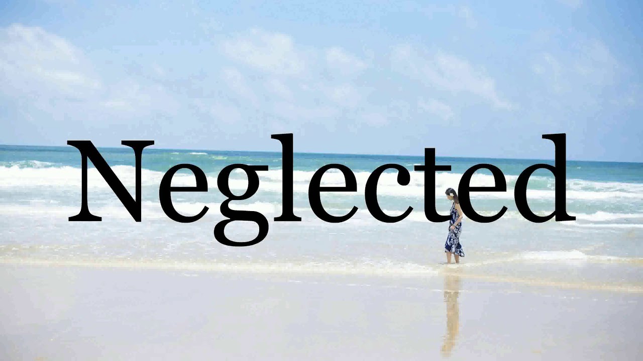How To Pronounce Neglected🌈🌈🌈🌈🌈🌈Pronunciation Of Neglected - YouTube