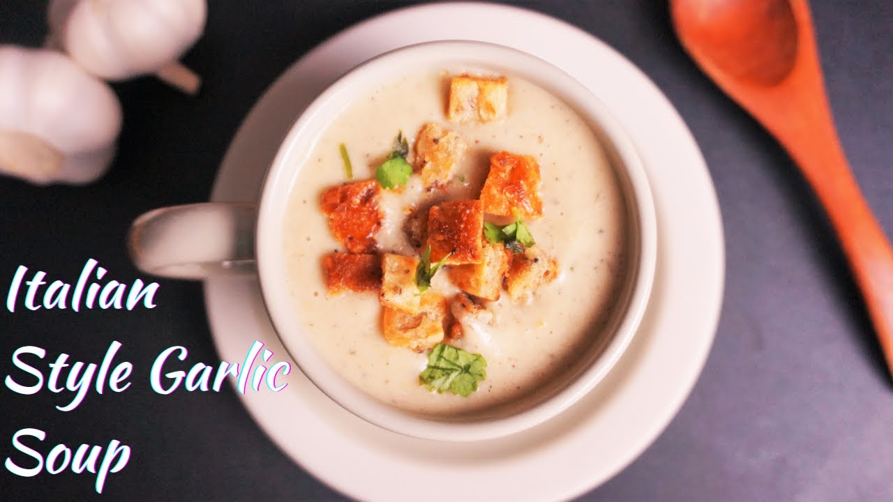 Try this simple Italian garlic soup | How to make Italian style garlic ...