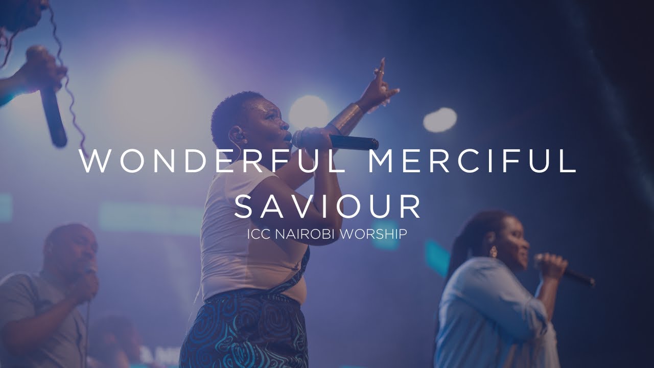 Wonderful Merciful Savior | ICC Nairobi Worship Cover - YouTube