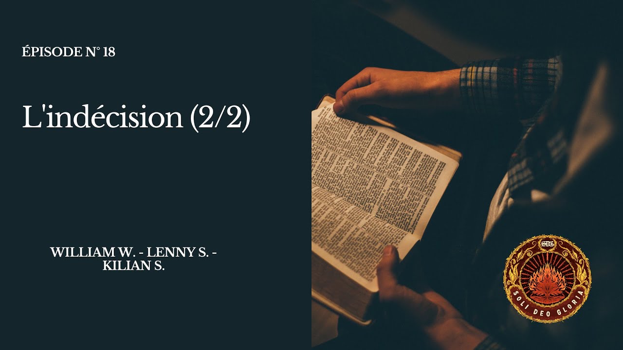 18. L'indécision (2/2) - Soli Deo Gloria - William W. - Lenny S ...