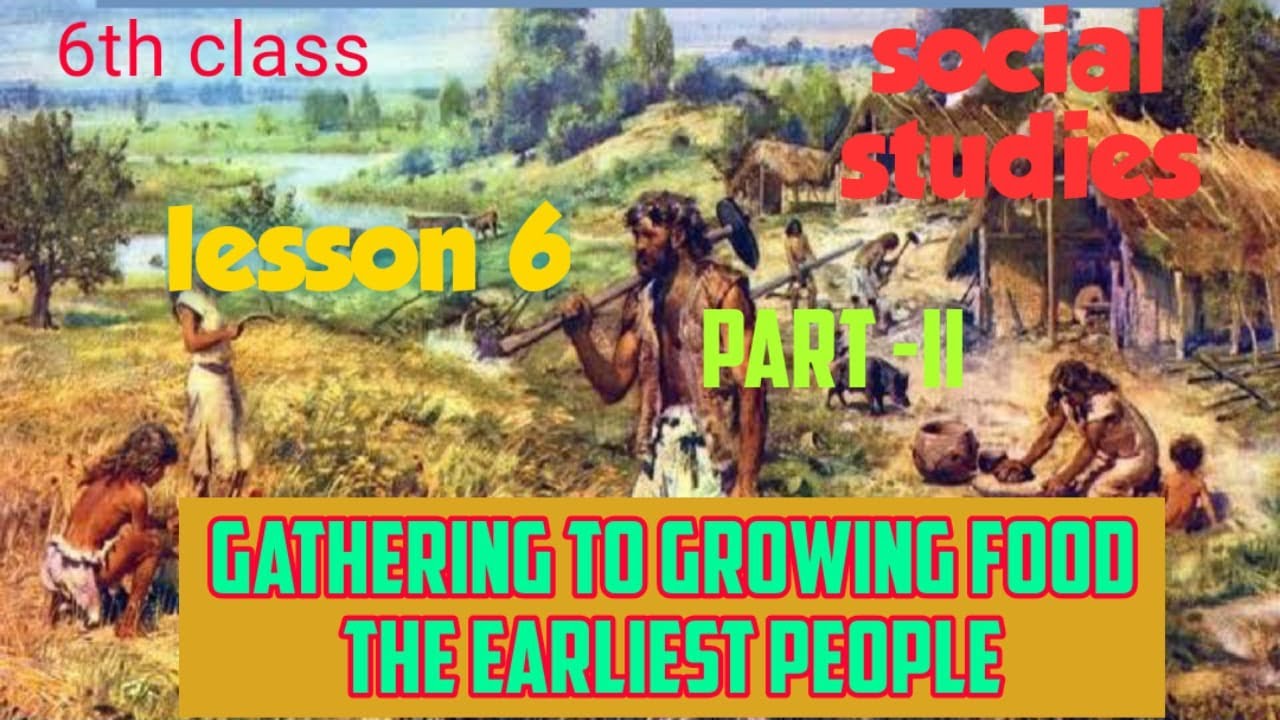 #6th CLASS Social Studies# (DAY 12) LESSON 6 From Gathering To Growing ...